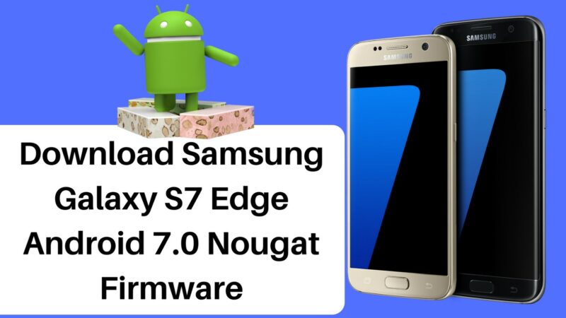 How to Install Android Nougat on Samsung Galaxy S7 Edge