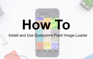 How To Install And Use Qualcomm Flash Image Loader (QFIL)