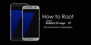 How to Root Samsung Galaxy S7 and Galaxy S7 Edge (Qualcomm Snapdragon)