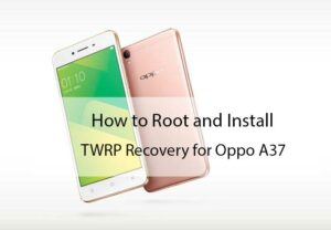 Download TWRP Recovery for Oppo A37 | How to Root Guide