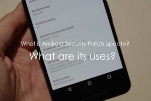 What Is Android Security Patch Update? What Are Its Uses?