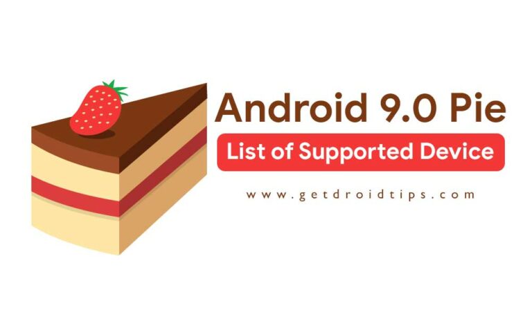 Android 9.0 Pie: Supported Device List, Features and Downloads