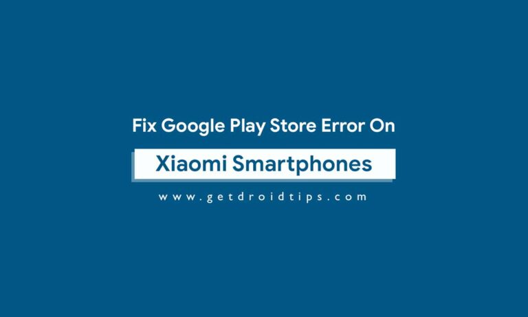 Guide To Fix Google Play Store Error On Xiaomi Devices (Solved)