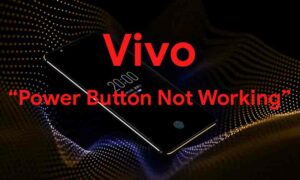 Guide To Fix Vivo Power Button Not Working Problem