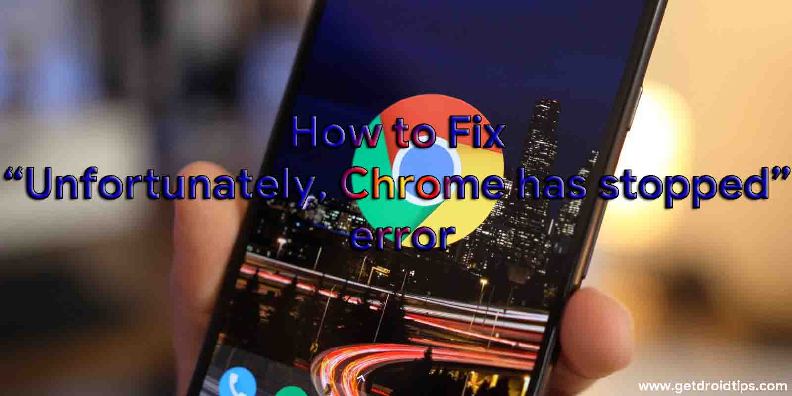 How to fix the unfortunately Chrome has stopped error on any Android ...
