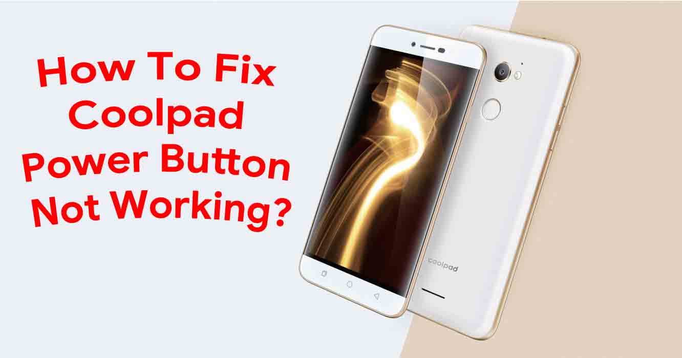 Guide To Fix Coolpad Power Button Not Working Problem Guide To Fix Coolpad Power Button Not Working Problem