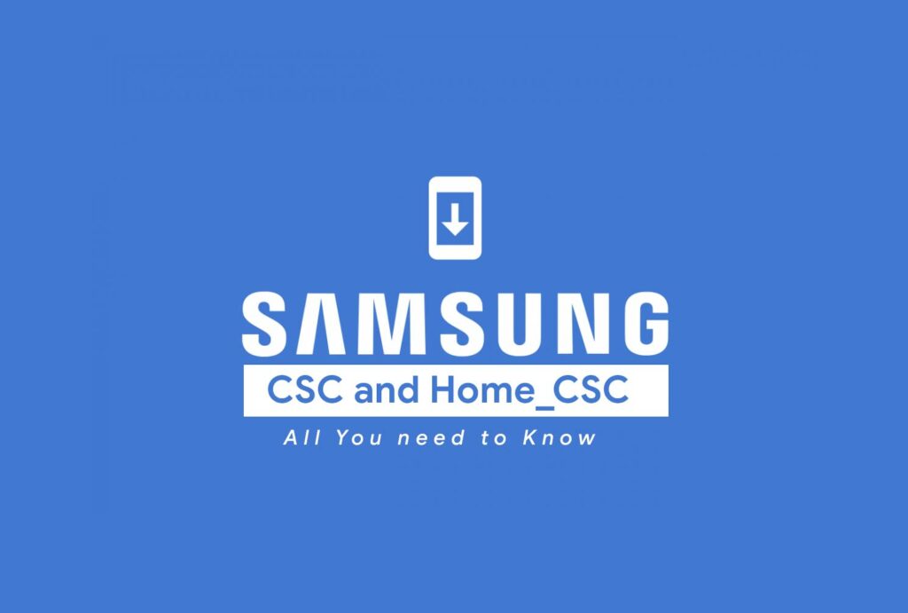 CSC and Home_CSC | All You Need to Know About ODIN Samsung Flash