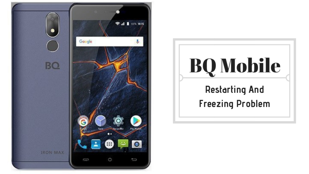 Methods To Fix BQ Mobile Restarting And Freezing Problem