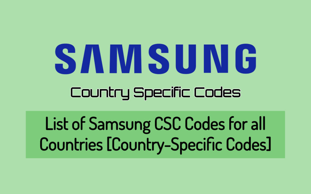 List of Samsung CSC Codes for all Countries [Country-Specific Codes]