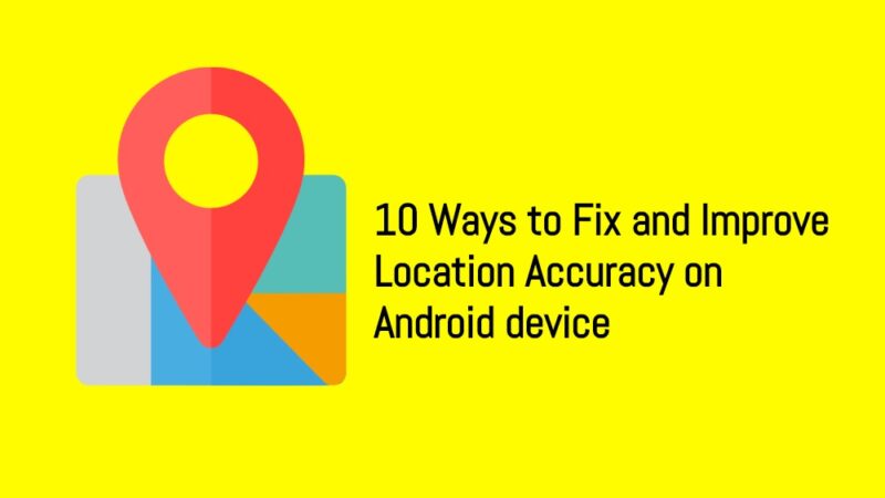10 Ways to Fix and Improve Location Apps Accuracy on Android device