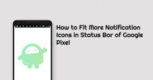 How to Fit More Notification Icons in Status Bar of Google Pixel