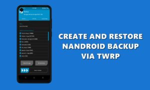 How To Create And Restore Nandroid Backup On Any TWRP Supported Device