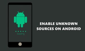 How to Enable Unknown Sources on Any Android Phone