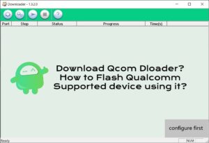 Download Qcom Dloader? How to Flash Qualcomm Supported device using it?