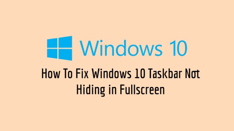 How To Fix Win­dows 10 Taskbar Not Hid­ing in Fullscreen
