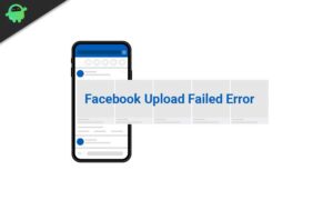Getting Facebook Upload Failed Error Without Uploads: How to Fix?