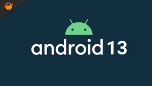 Android 13: Release Dates, Features, Supported Devices List
