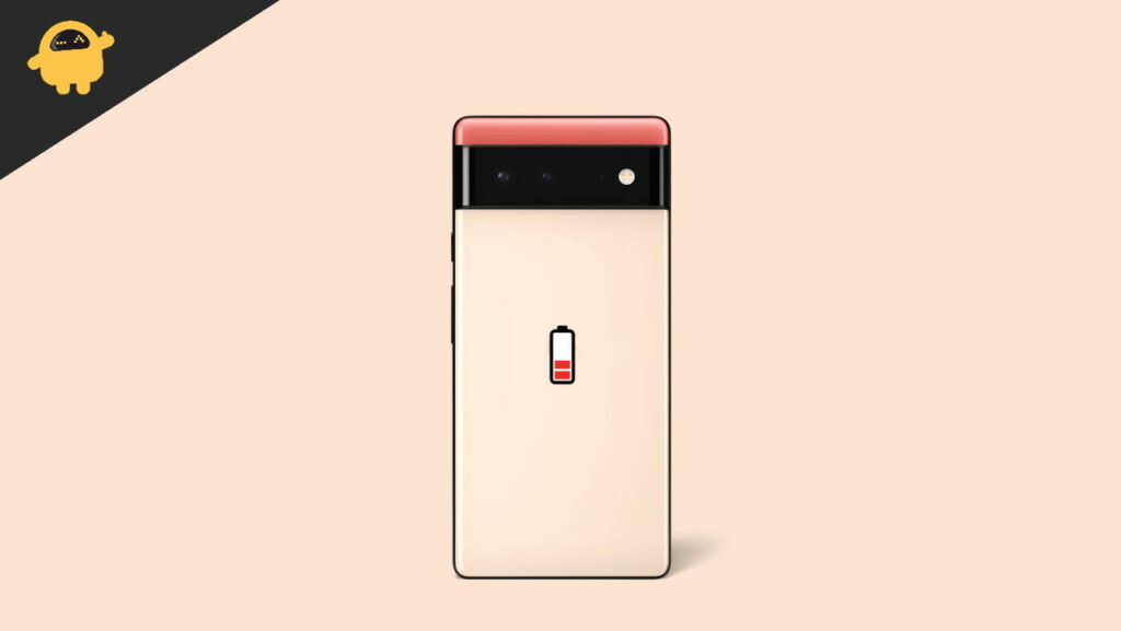 Pixel 6 and 6 Pro Battery Draining Fast, How to Improve Battery Life?