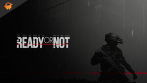 Fix: Ready or Not Stuttering, Lags, or Freezing constantly