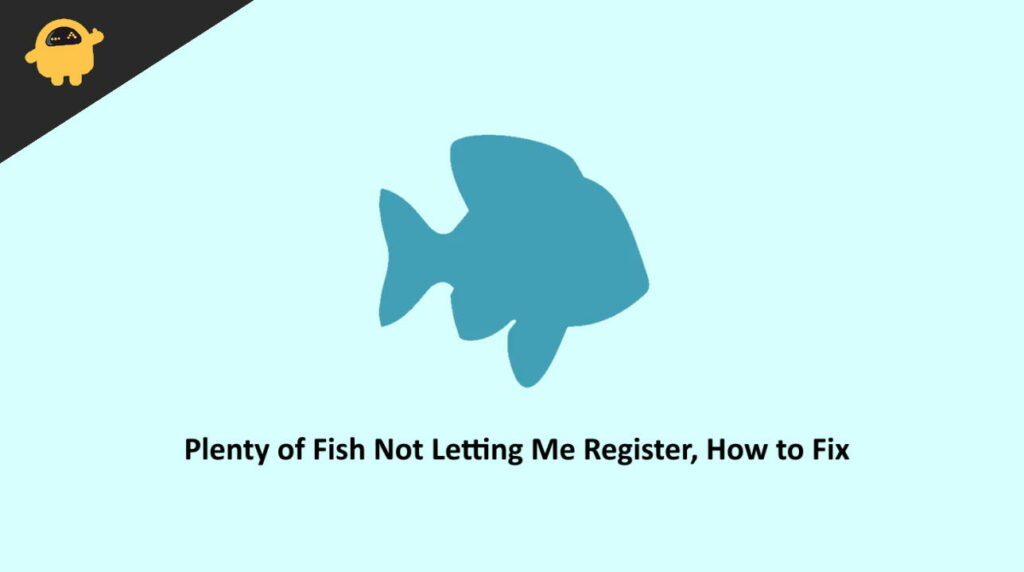 Plenty of Fish Not Letting Me Register, How to Fix?