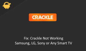 Fix: Crackle Not Working on Samsung, LG, Sony or Any Smart TV