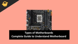 Types of Motherboards : Complete Guide to Understand Motherboard
