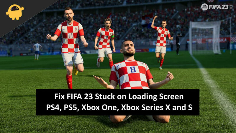 Fix FIFA 23 Stuck on Loading Screen on PS4, PS5, Xbox One, Xbox Series ...