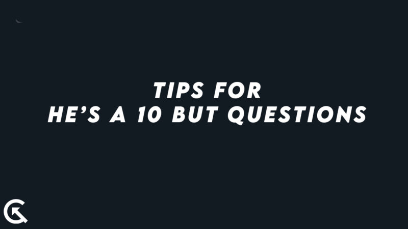 50+ “He’s a 10 but” Questions