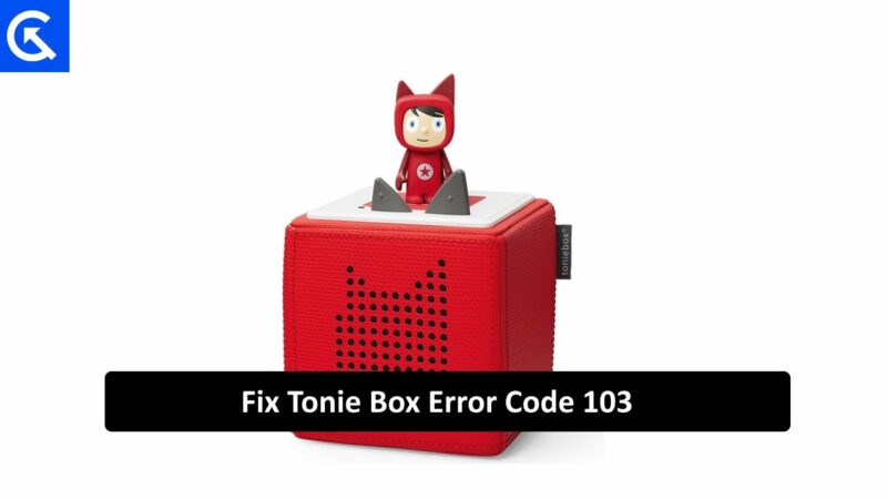 How to Fix Tonie Box Error Code 103?