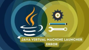 How to Fix Java Virtual Machine Launcher Error On Windows