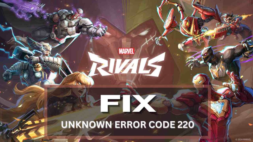 How to Fix Marvel Rivals Unknown Error Code 220
