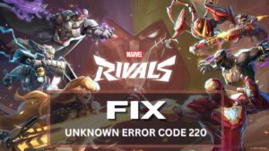 How to Fix Marvel Rivals Unknown Error Code 220