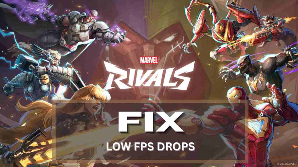 How to Fix Marvel Rivals Low FPS Drops on PC