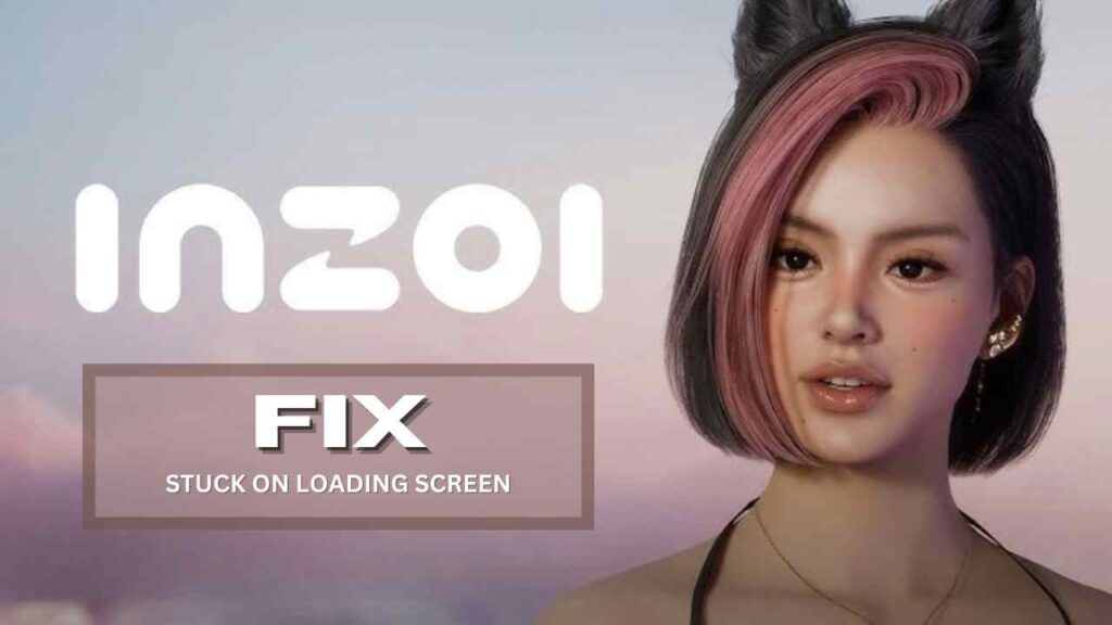 Fix inZOI Stuck on loading screen on PC