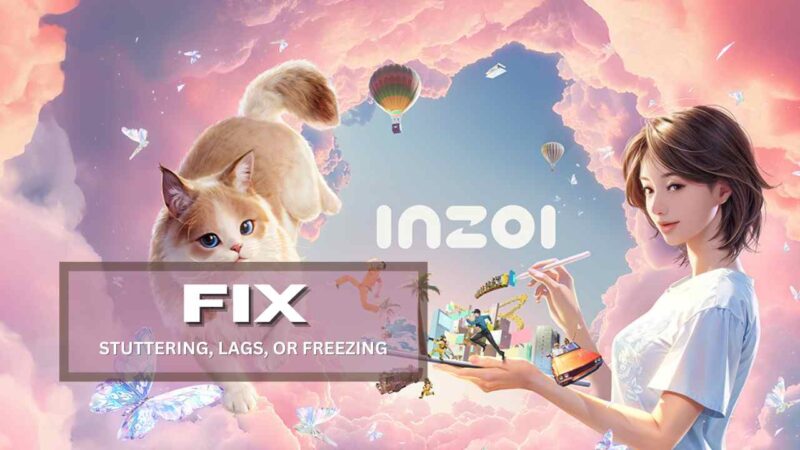Fix inZOI Stuttering, Lags, or Freezing Issue Fix inZOI Stuttering, Lags, or Freezing Issue